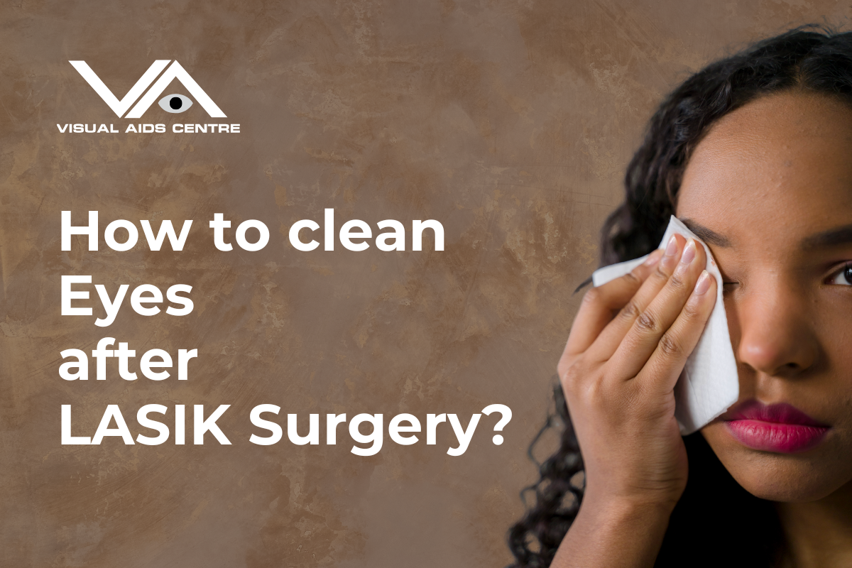 How To Clean Eyes After Lasik Surgery? - Visual Aids Centre
