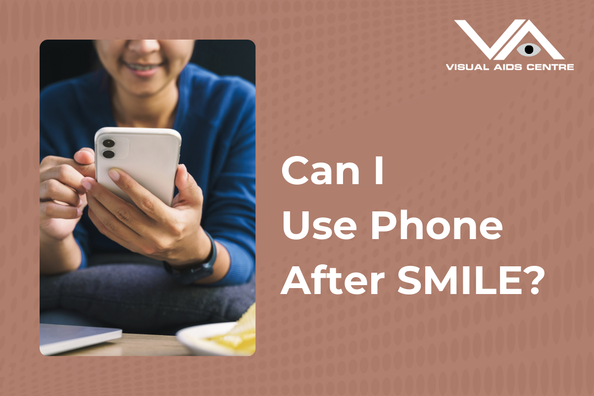 Can I Use Phone After SMILE? - Visual Aids Centre
