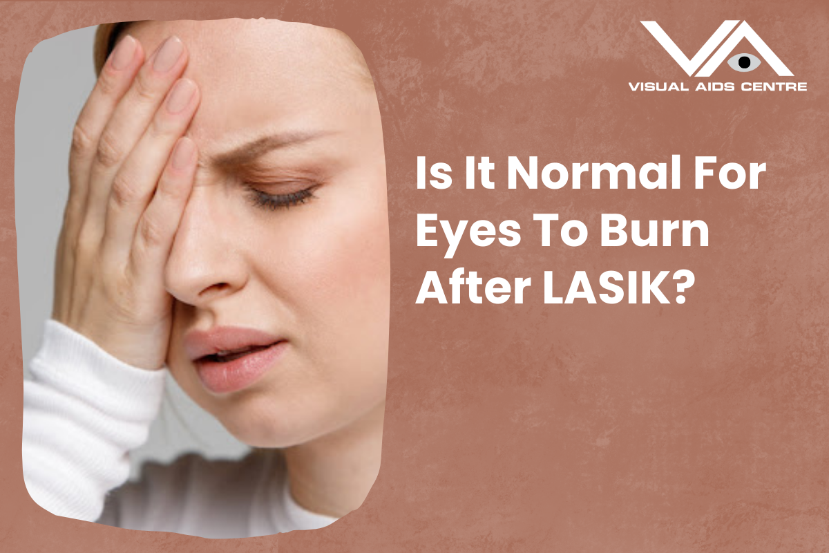 Is It Normal For Eyes To Burn After LASIK? - Visual Aids Centre