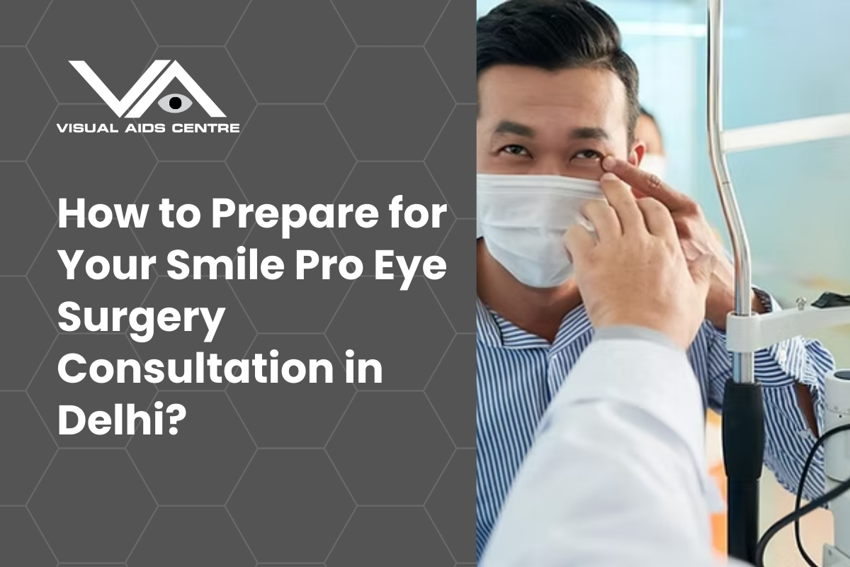 How To Prepare For Your Smile Pro Eye Surgery Consultation In Delhi?