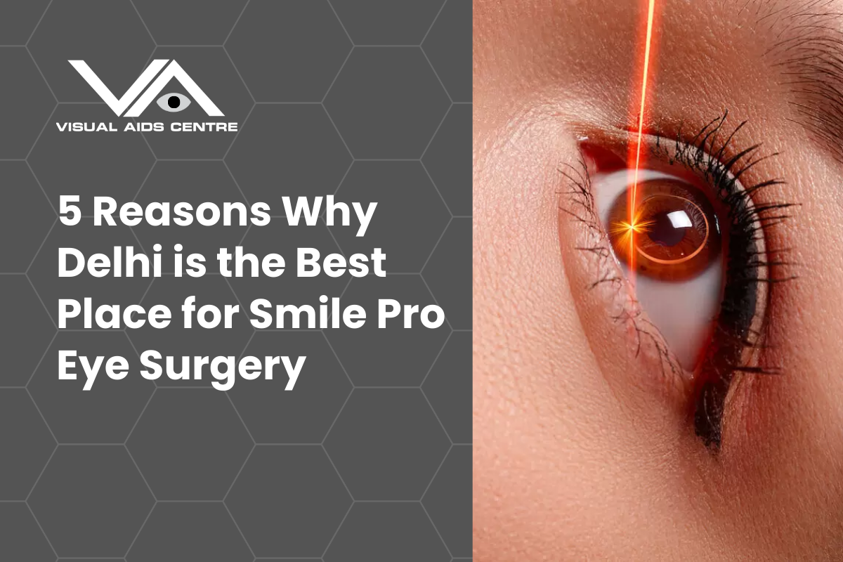 5 Reasons Why Delhi is the Best Place for Smile Pro Eye Surgery?