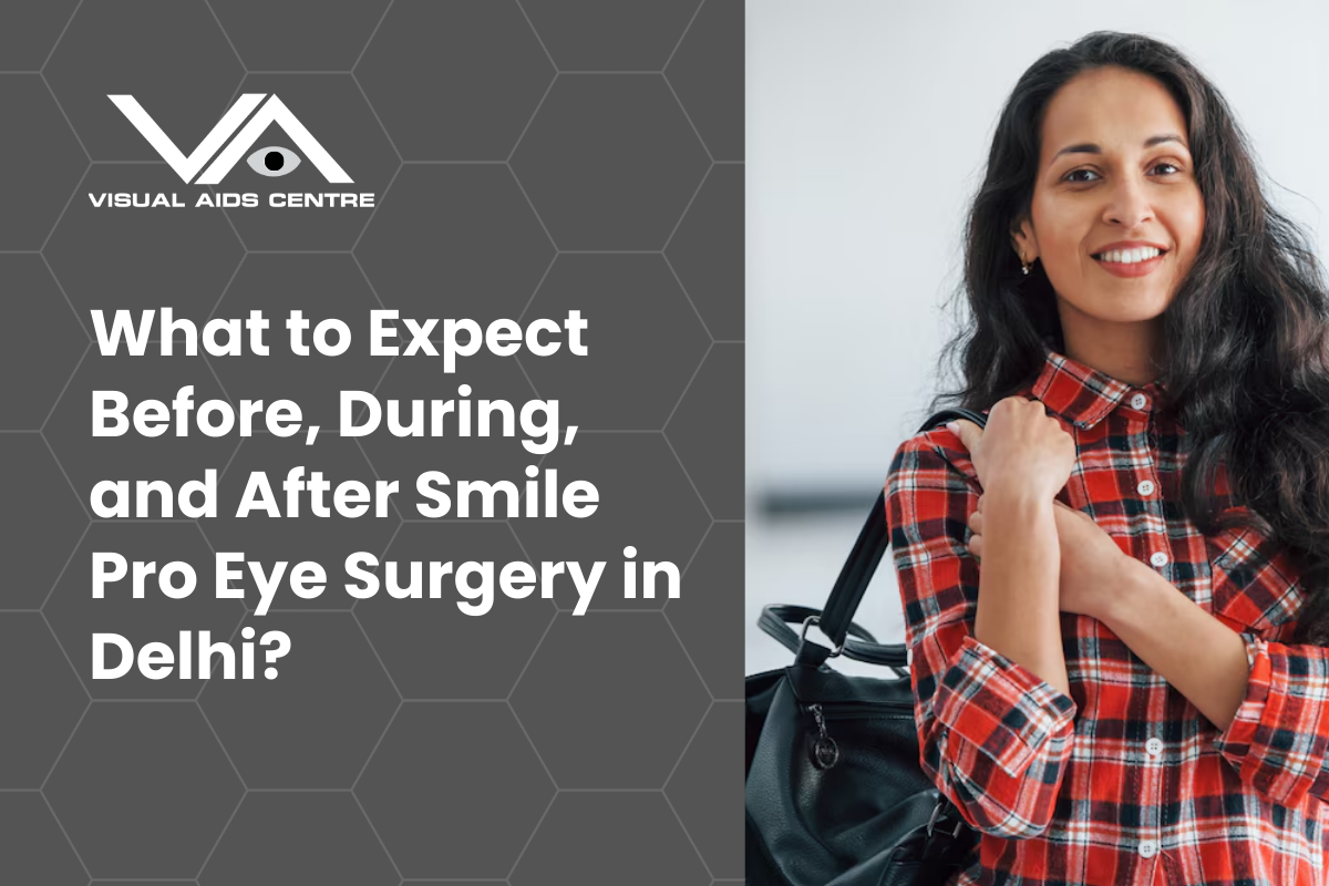 What to Expect Before, During, and After Smile Pro Eye Surgery in Delhi?