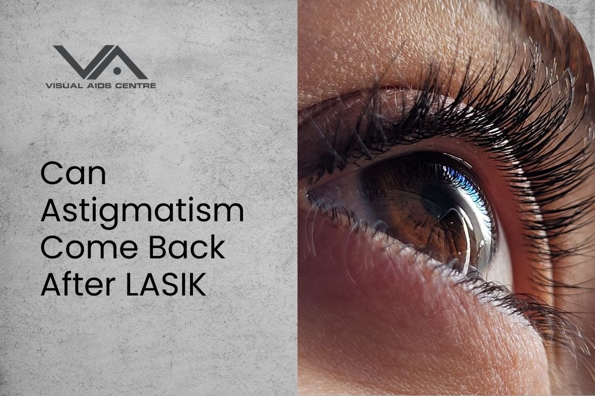 Can Astigmatism Come Back After Lasik - Visual Aids Centre
