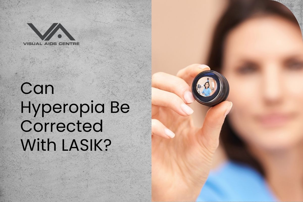 Can Hyperopia Be Corrected With Lasik - Visual Aids Centre